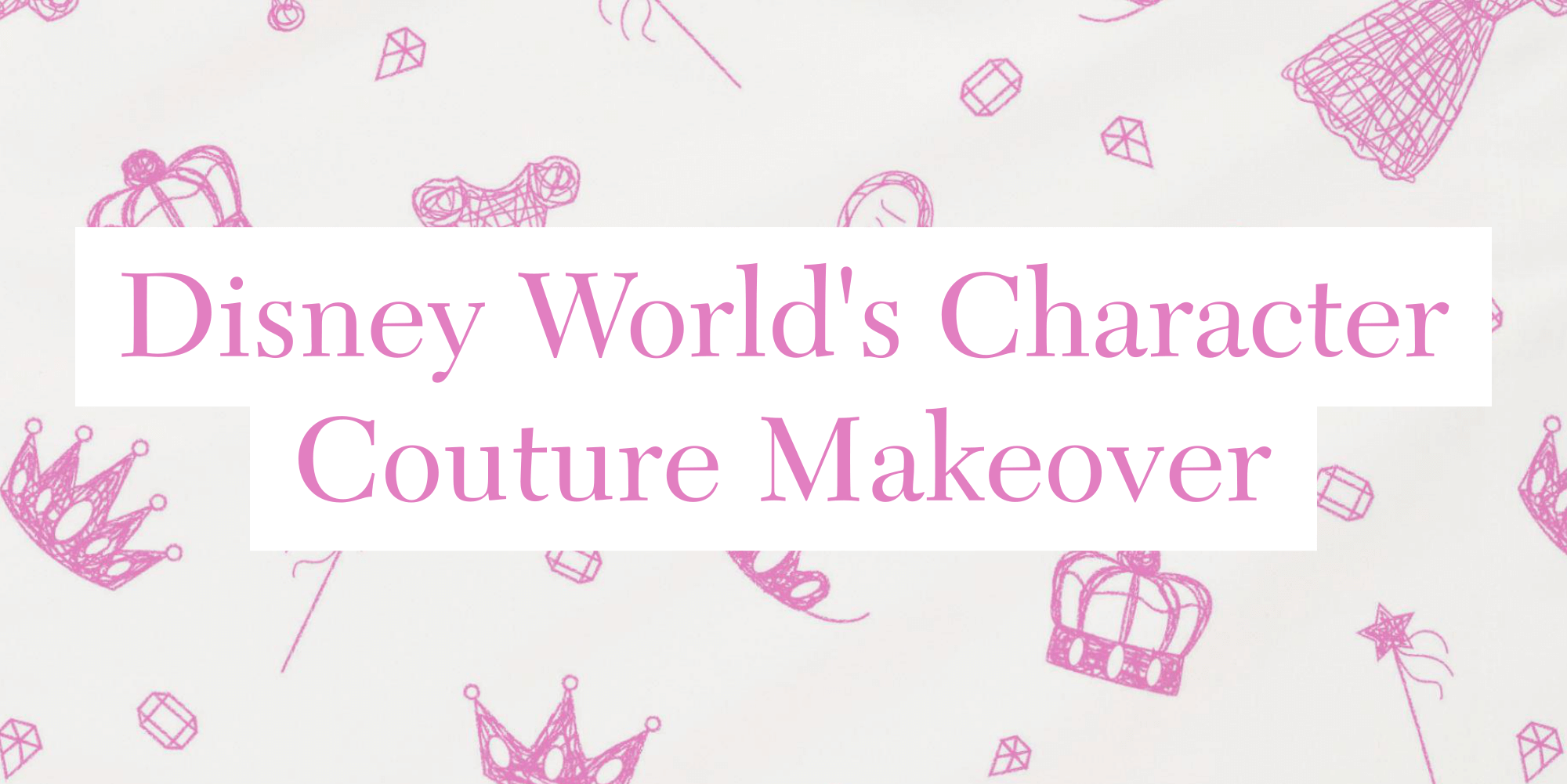 Disney World's Character Couture Makeover - My Experience at the Yacht ...