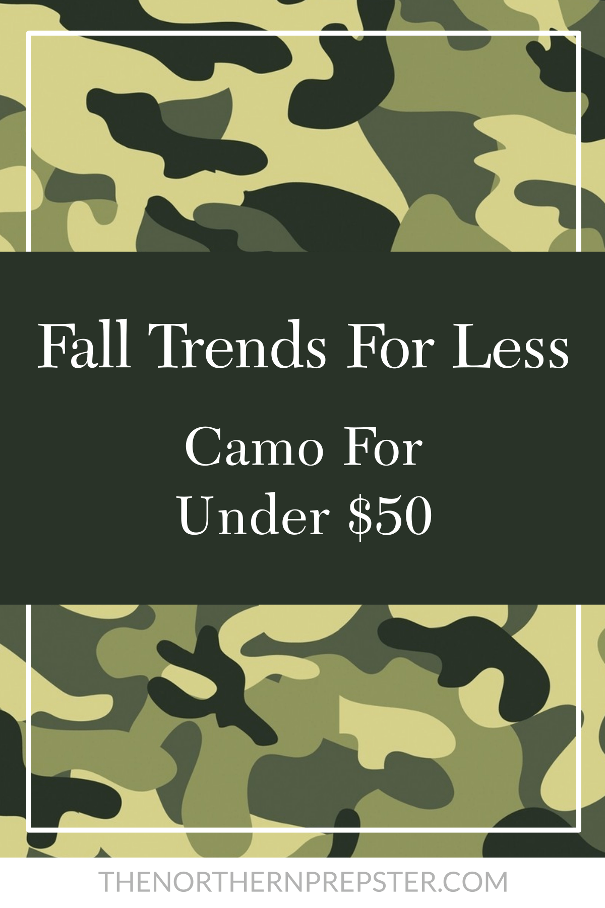 Fall Trends For Less 2019 - Camo For Under $50 – The Northern Prepster