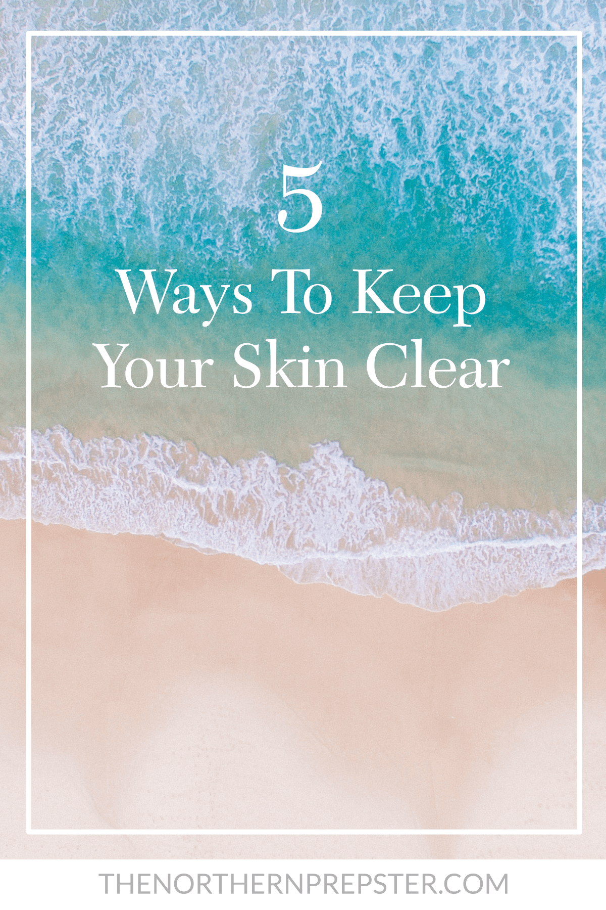 5 Ways To Keep Your Skin Clear - My Skincare Routine – The Northern ...